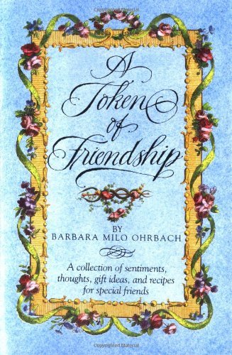 By Barbara Milo Ohrbach A Token of Friendship: A Collection of ...
