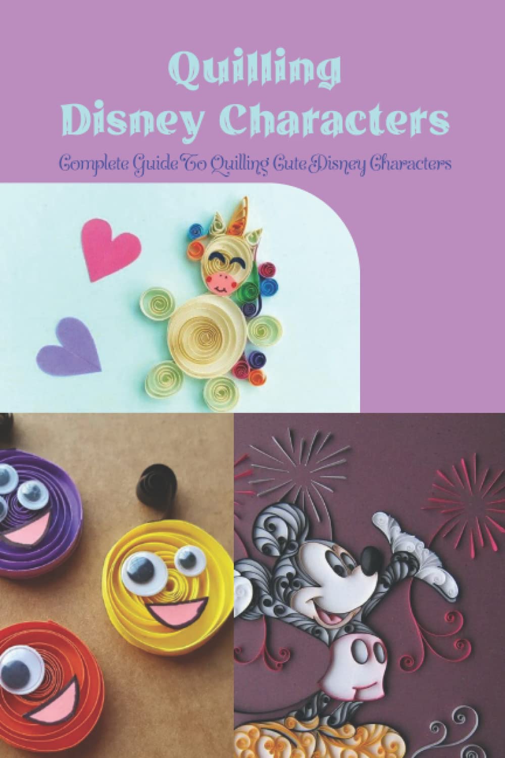 Buy Quilling Disney Characters: Complete Guide To Quilling Cute Disney ...