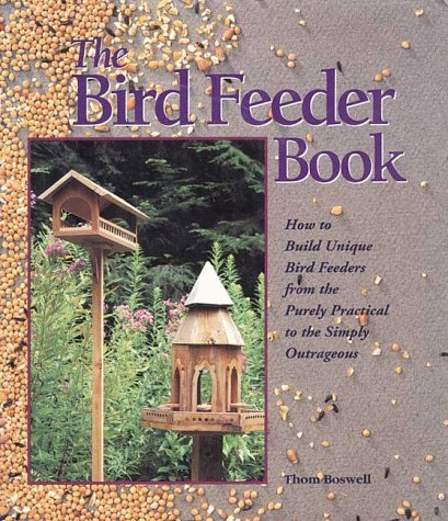 The Bird Feeder Book: How To Build Unique Bird Feeders from the Purely ...