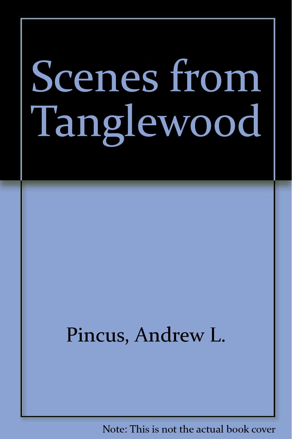Scenes from Tanglewood: Pincus, Andrew L: 9781555530495: Amazon.com: Books