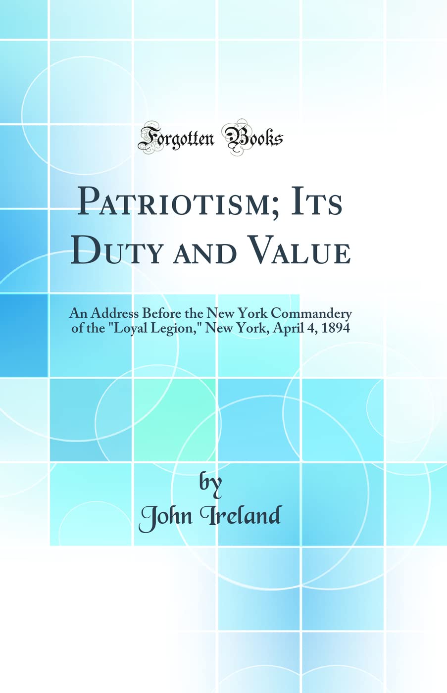 Patriotism; Its Duty and Value: An Address Before the New York ...