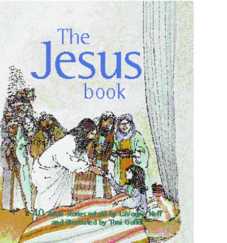 The Jesus Book: 40 Bible Stories: Neff, Lavonne, Neff, LA Vonne, Goffe ...