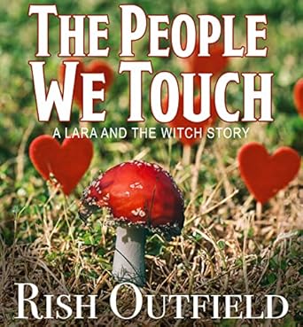 The People We Touch: A Lara and the Witch Story eBook : Outfield, Rish ...