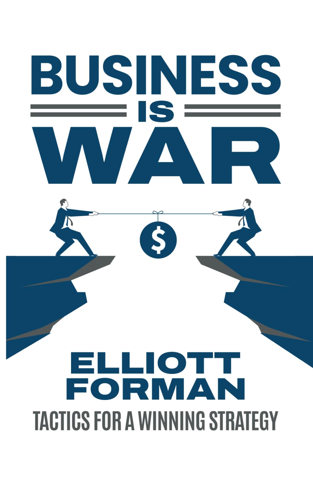 Business is War: Tactics for a Winning Strategy: Forman, Elliott ...