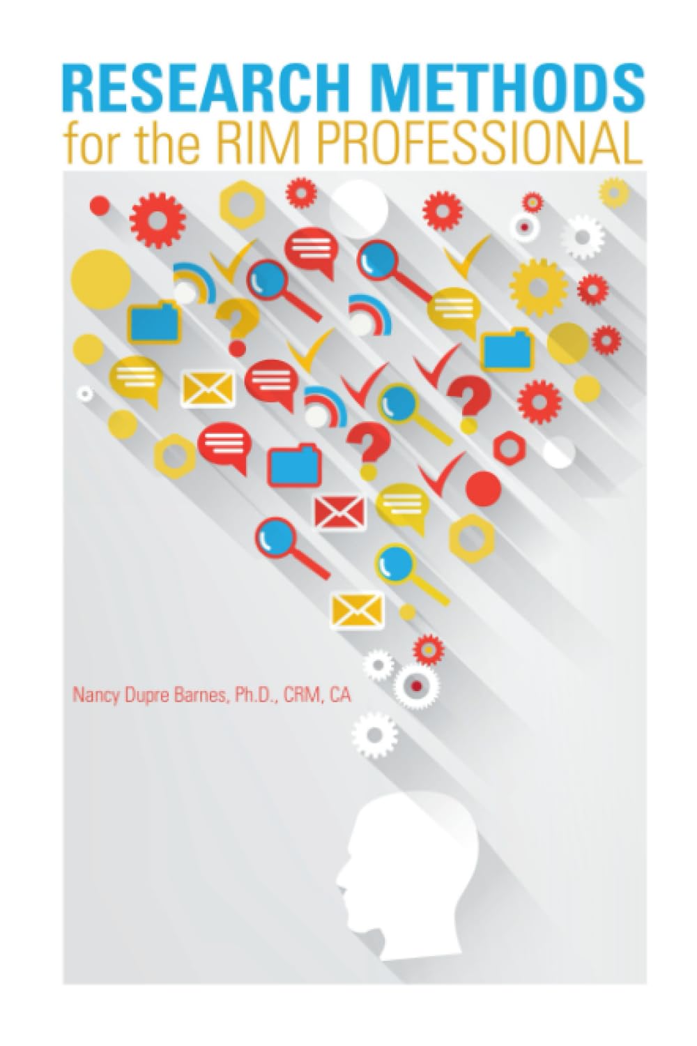 Research Methods for the RIM Professional: Barnes Ph.D., Nancy Dupre ...