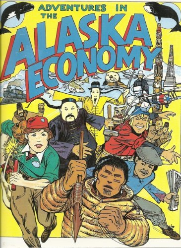 Adventures in the Alaska Economy: Steve Jackstadt, John D. Dawson, Lee ...
