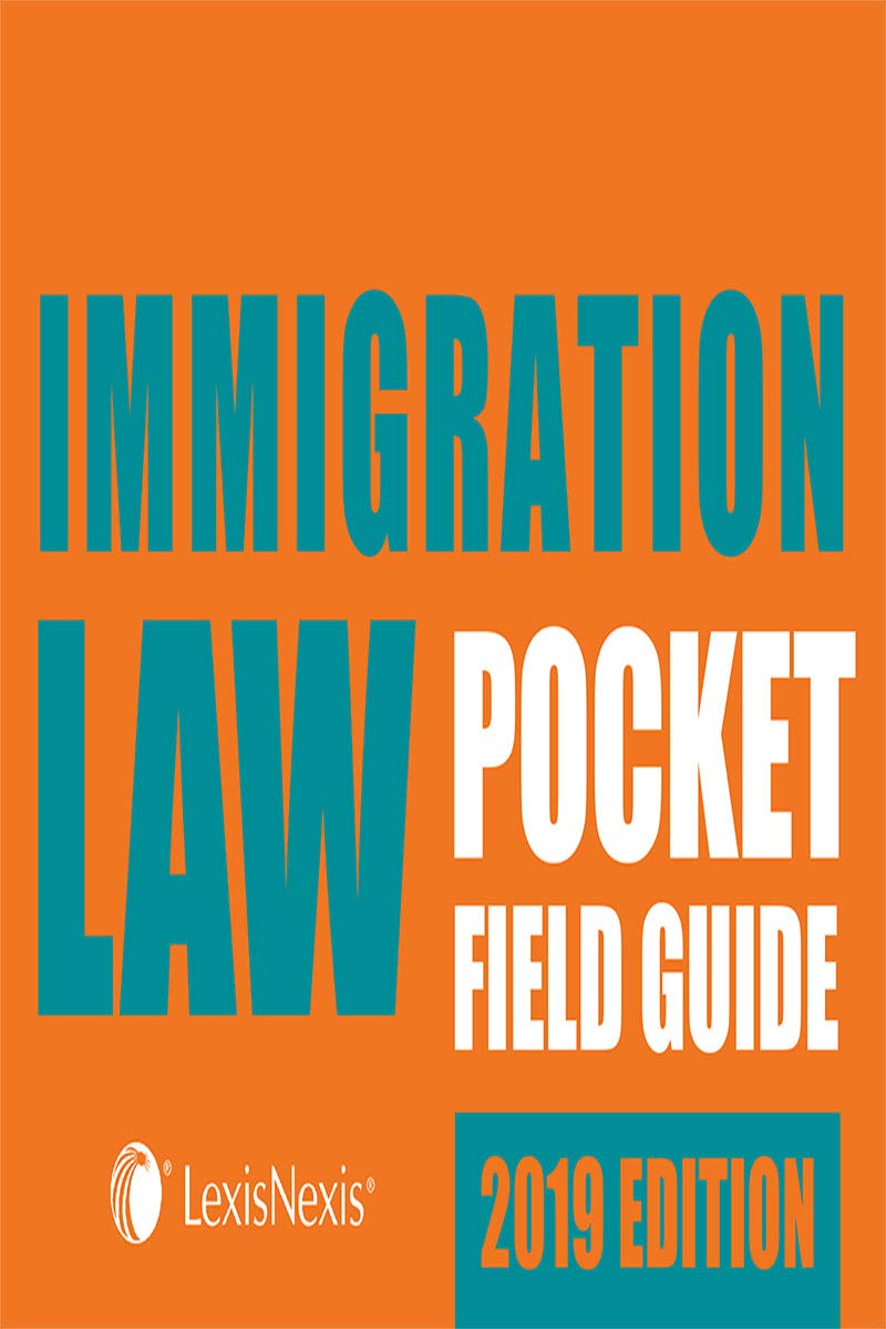 Immigration Law Pocket Field Guide, 2019 Edition: Publisher's Editorial ...
