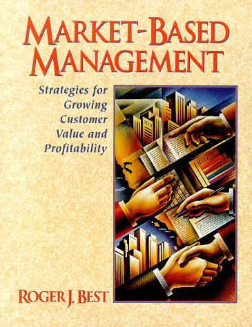Market-Based Management: Strategies for Growing Customer Value and ...