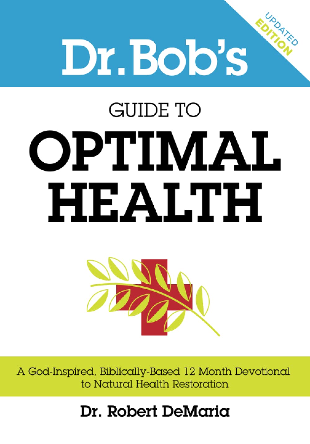 Dr. Bob's Guide to Optimal Health: A God-Inspired, Biblically-Based 12 ...