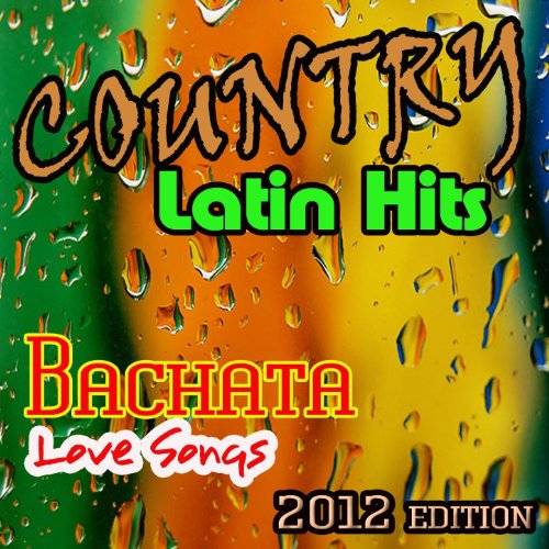 Amazon.co.jp: Country Latin hits (2012 edition) : Bachata Love Songs ...