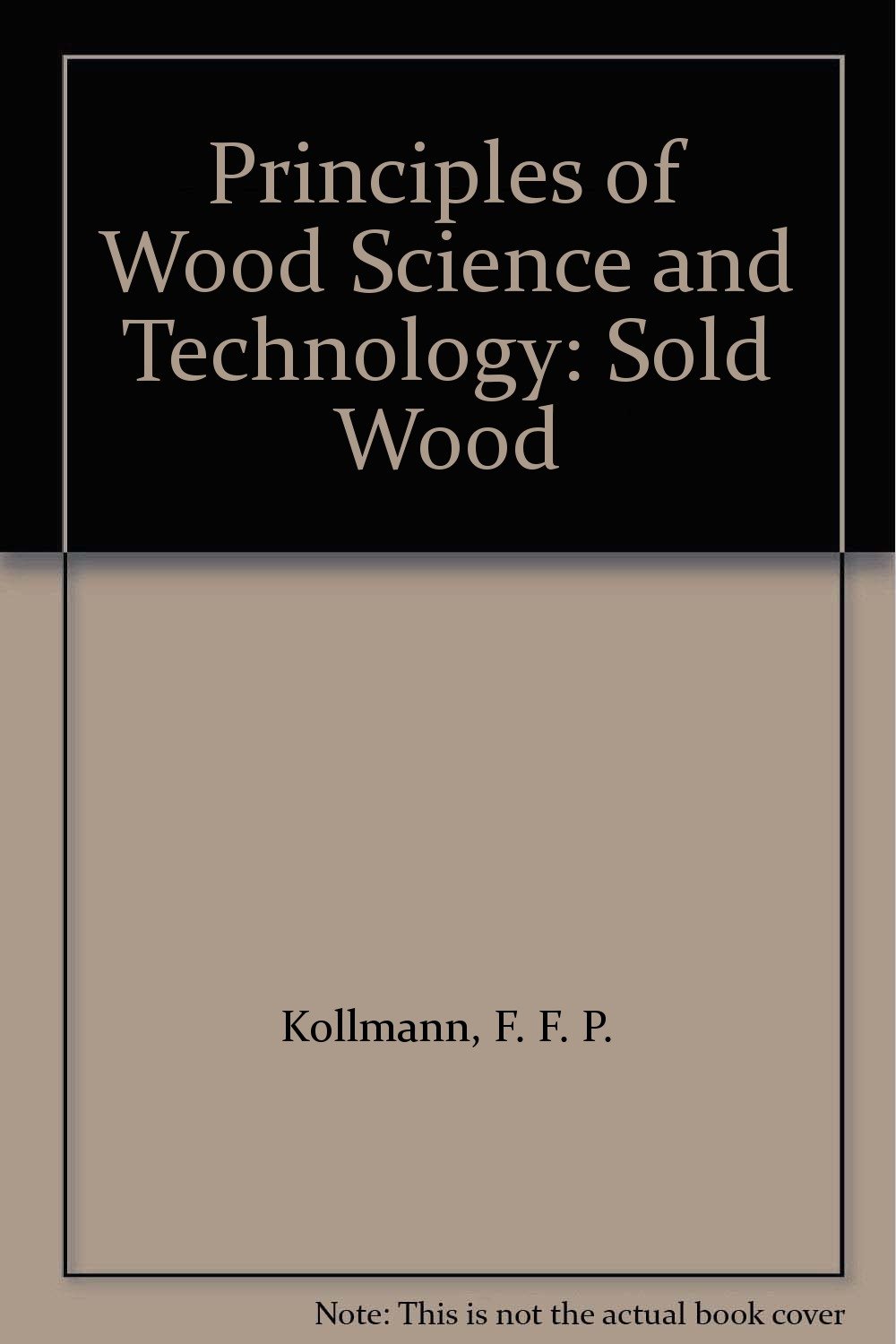 Principles of Wood Science and Technology: Sold Wood: F.F.P. Kollmann ...