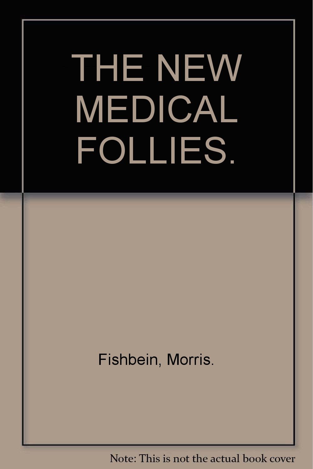 The New Medical Follies: Fishbein, Morris, M.D.: Amazon.com: Books