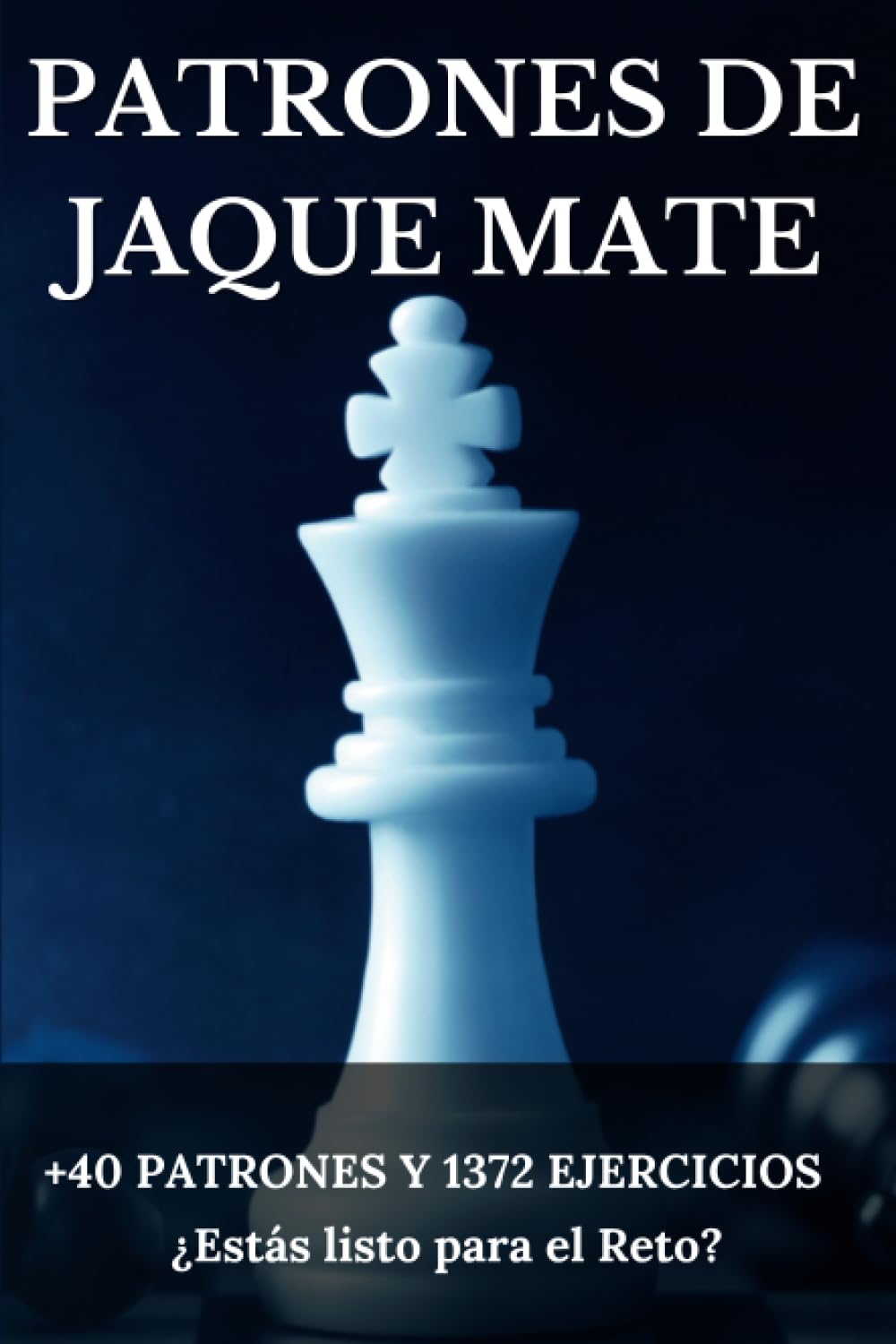 Patrones de Jaque Mate: +40 Patrones y 1372 ejercicios (Táctica de Ajedrez para Ganadores ...