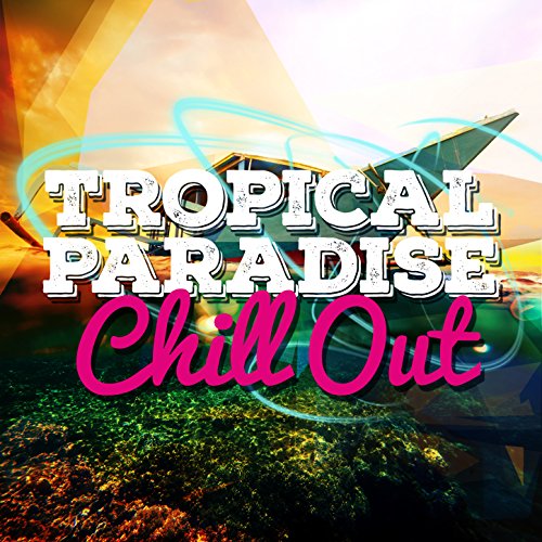 Amazon.com: Tropical Paradise Chill Out : Cafe Chillout Music de Ibiza ...
