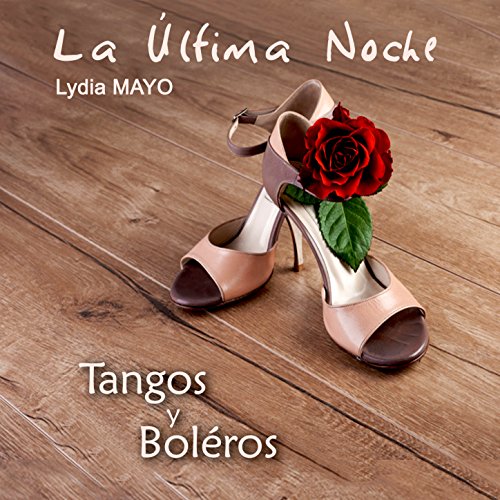 Amazon MusicでLydia MayoのLa última noche: Tangos y Bolerosを再生する