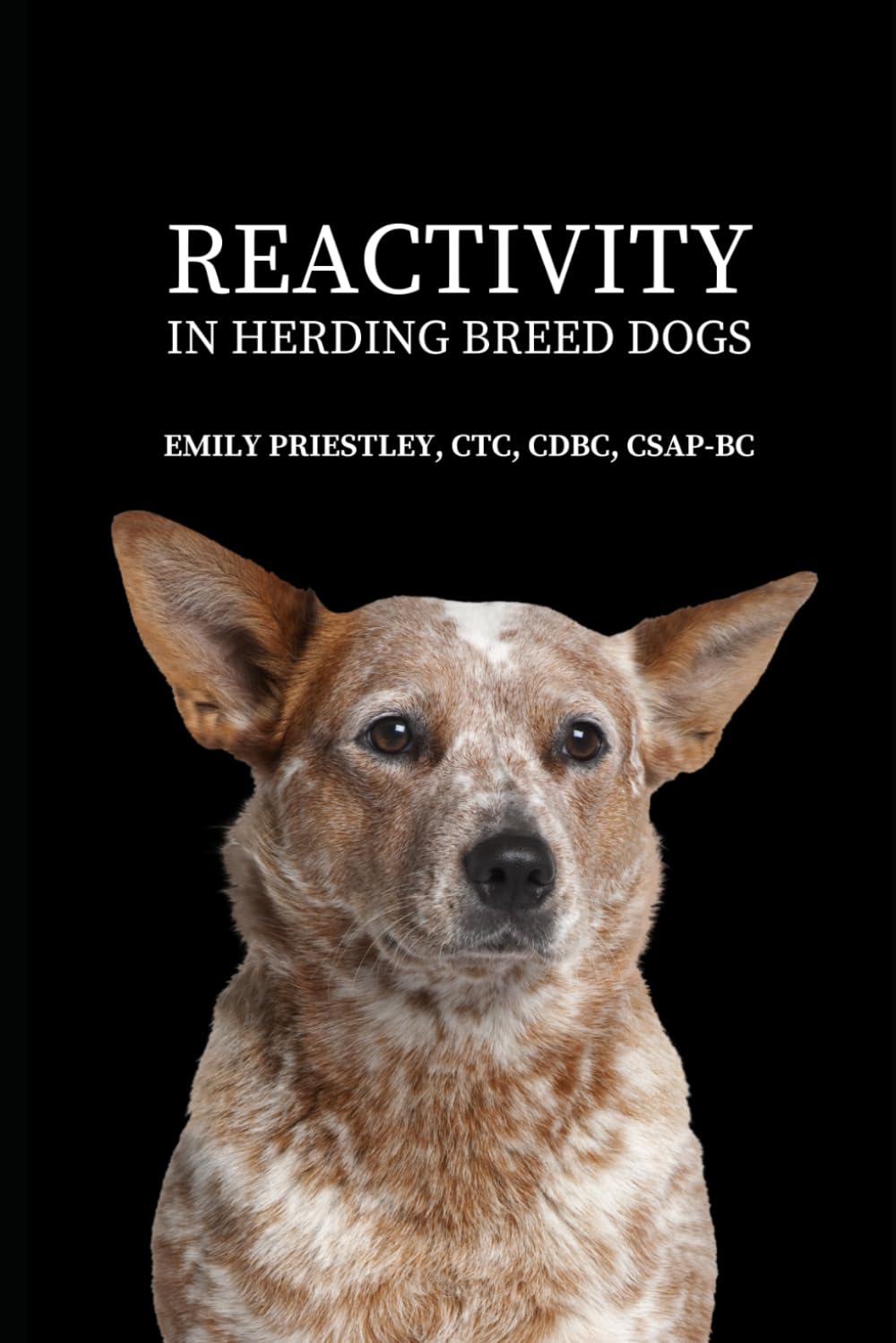 Reactivity in Herding Breed Dogs: Priestley CTC, Emily: 9798334594340 ...