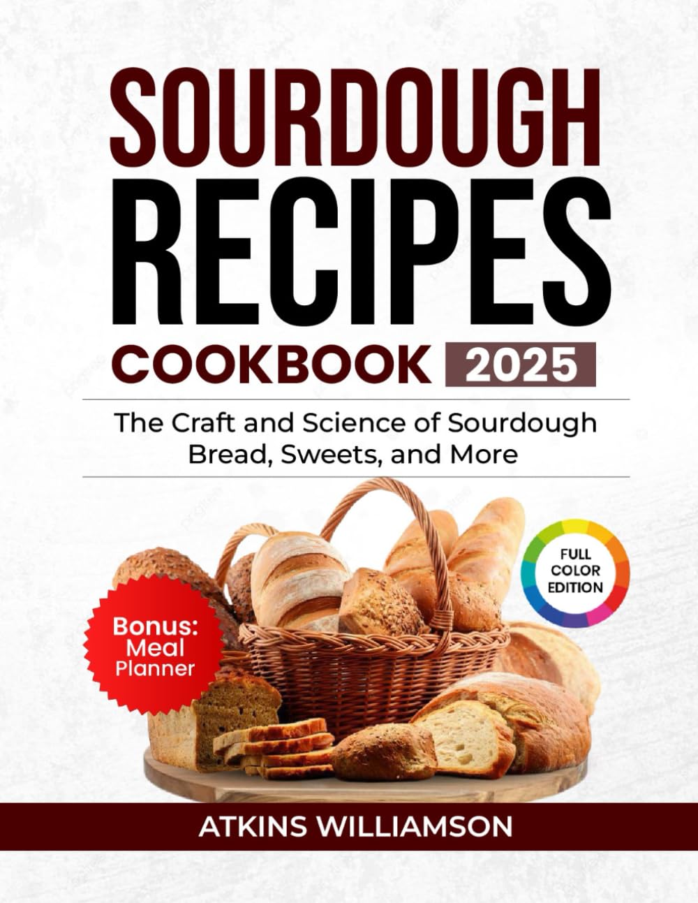 SOURDOUGH RECIPES COOKBOOK: The Craft and Science of Sourdough Breads ...