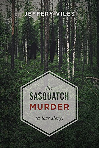 Amazon.com: The Sasquatch Murder: A Love Story: 9781592987696: Jeffery Viles: Books