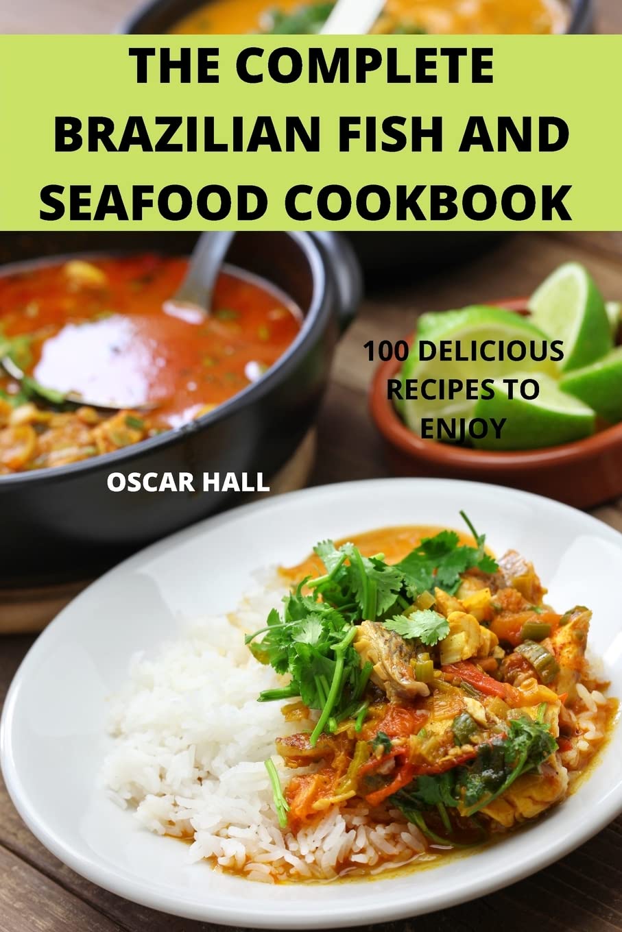 The Complete Brazilian Fish and Seafood Cookbook: Oscar Hall ...