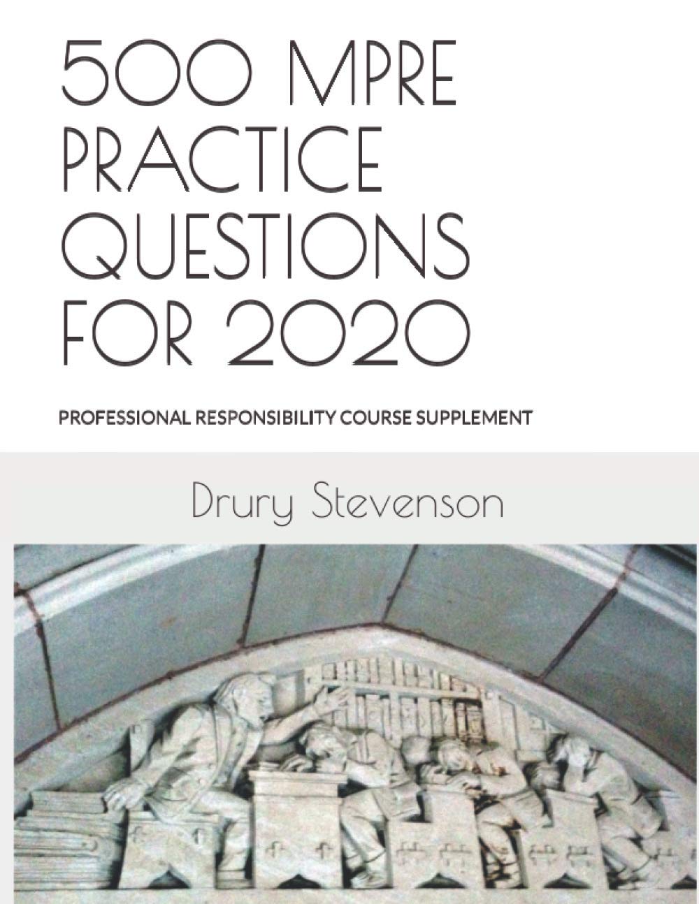 500 MPRE PRACTICE QUESTIONS FOR 2020: PROFESSIONAL RESPONSIBILITY ...