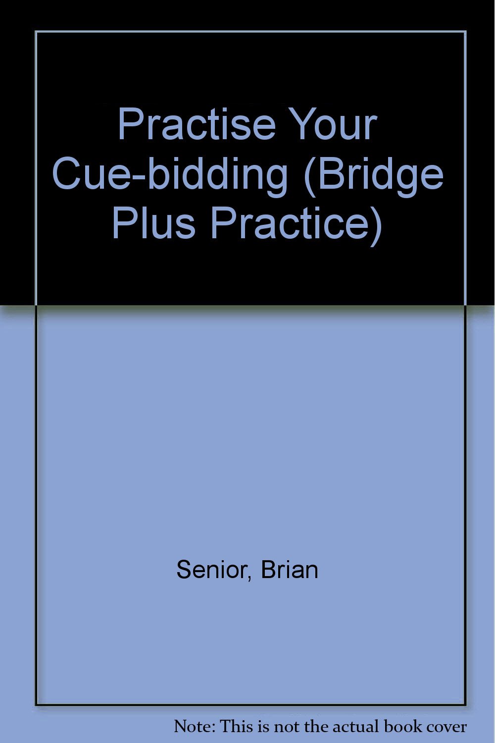 Practise Your Cue-bidding (Bridge Plus Practice): Brian Senior ...