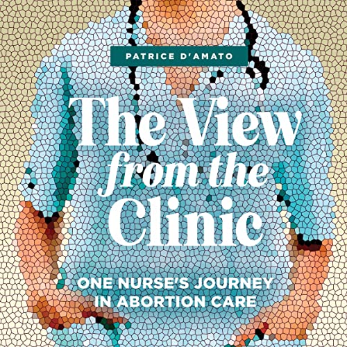 Amazon.com: The View from the Clinic: One Nurse’s Journey in Abortion Care (Audible Audio ...