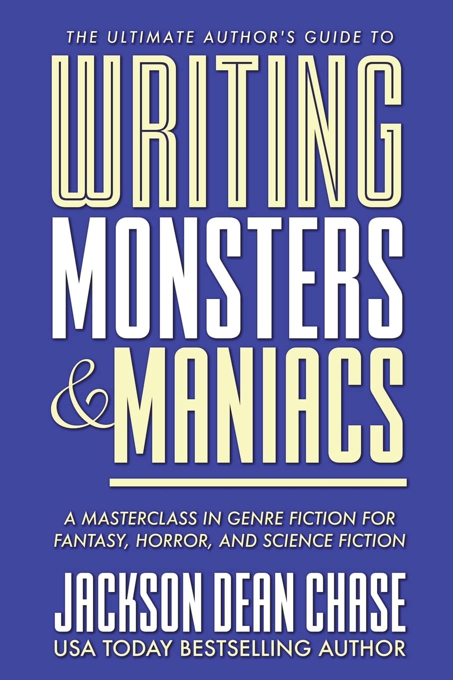 Writing Monsters and Maniacs: A Masterclass in Genre Fiction for ...