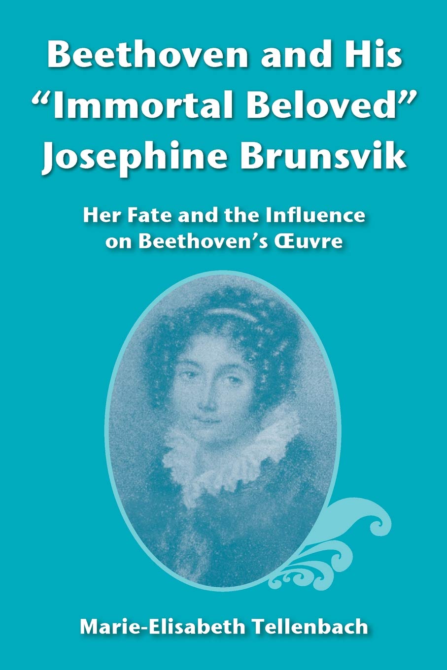 Beethoven and His "Immortal Beloved" Josephine Brunsvik: Her Fate and ...