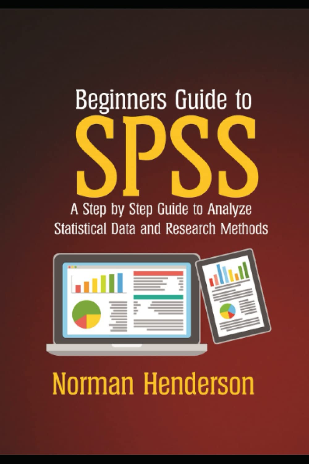 Amazon.com: Beginners Guide to SPSS: A Step-by-Step Guide to Analyze ...
