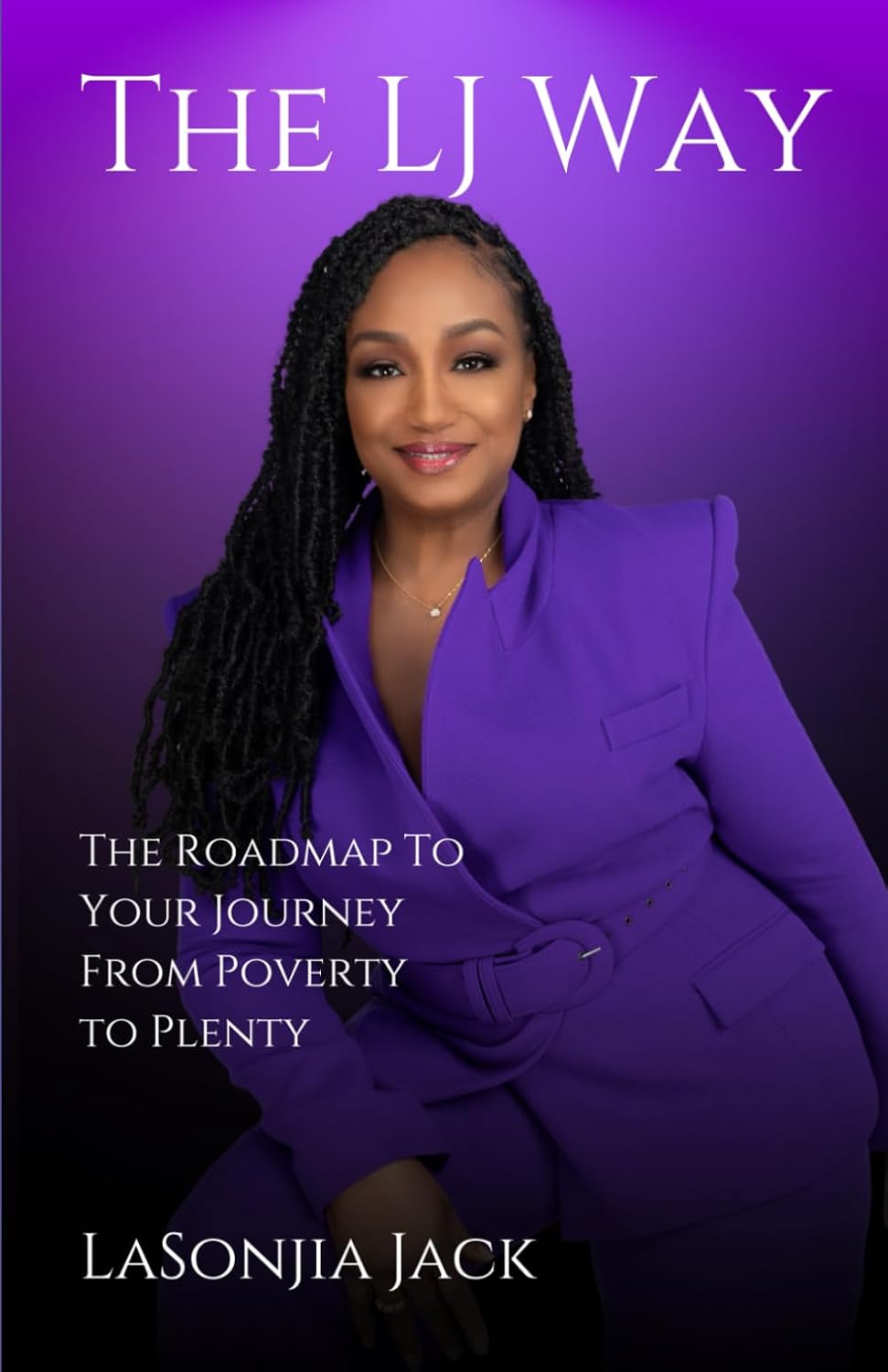 The LJ Way: The Roadmap To Your Journey From Poverty to Plenty: Jack ...