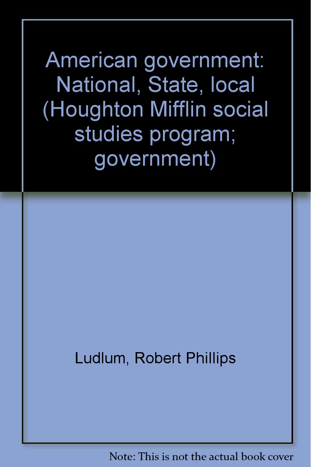 American government: National, State, local (Houghton Mifflin social ...