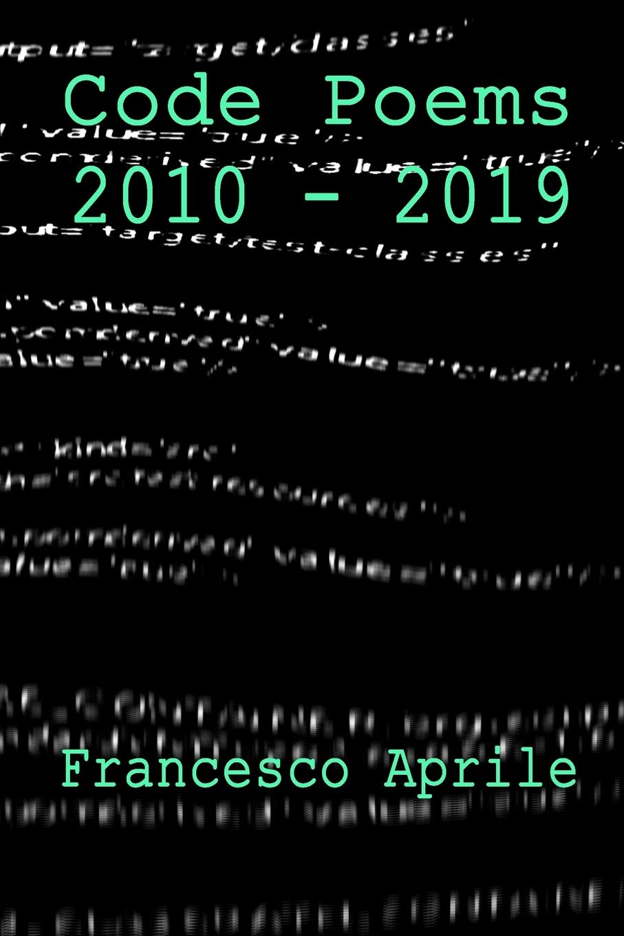 Code Poems: 2010-2019: Aprile, Francesco, Bilyk, Volodymyr ...