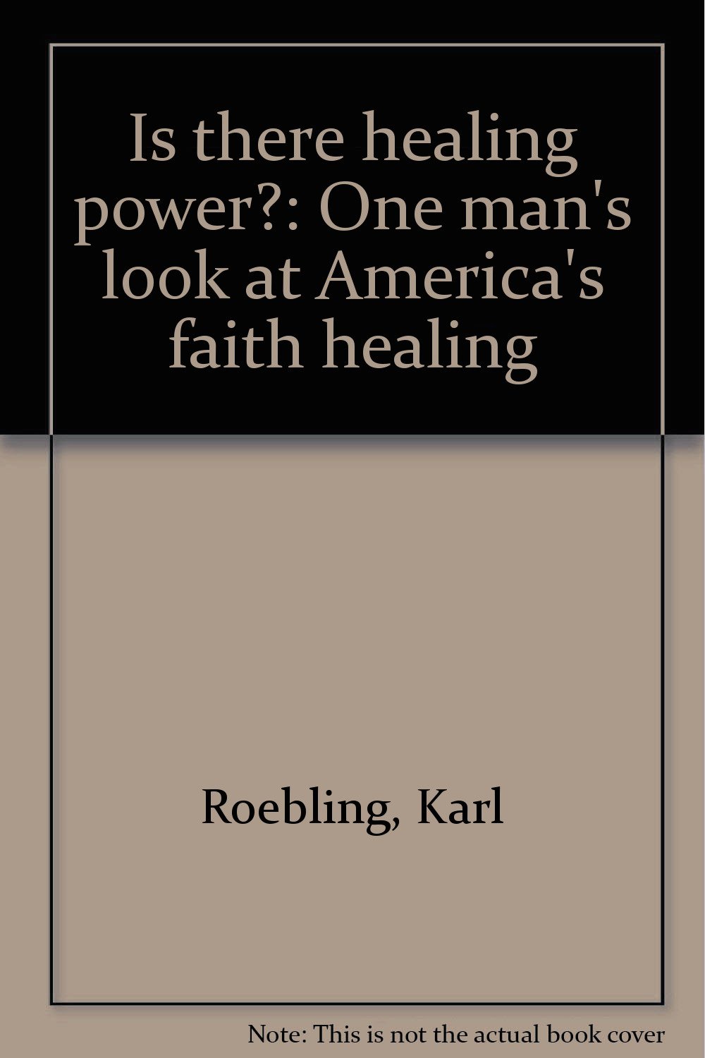 Is There Healing Power?: One Man's Look at America's Faith Healers ...