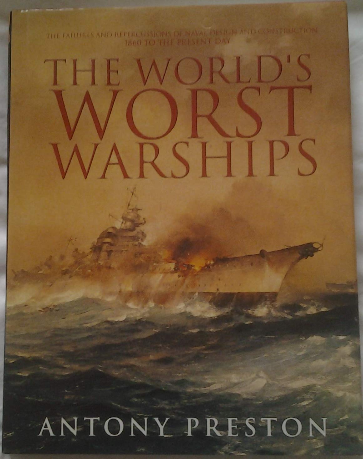 The World's Worst Warships: The Failures and Repercussions of Naval ...