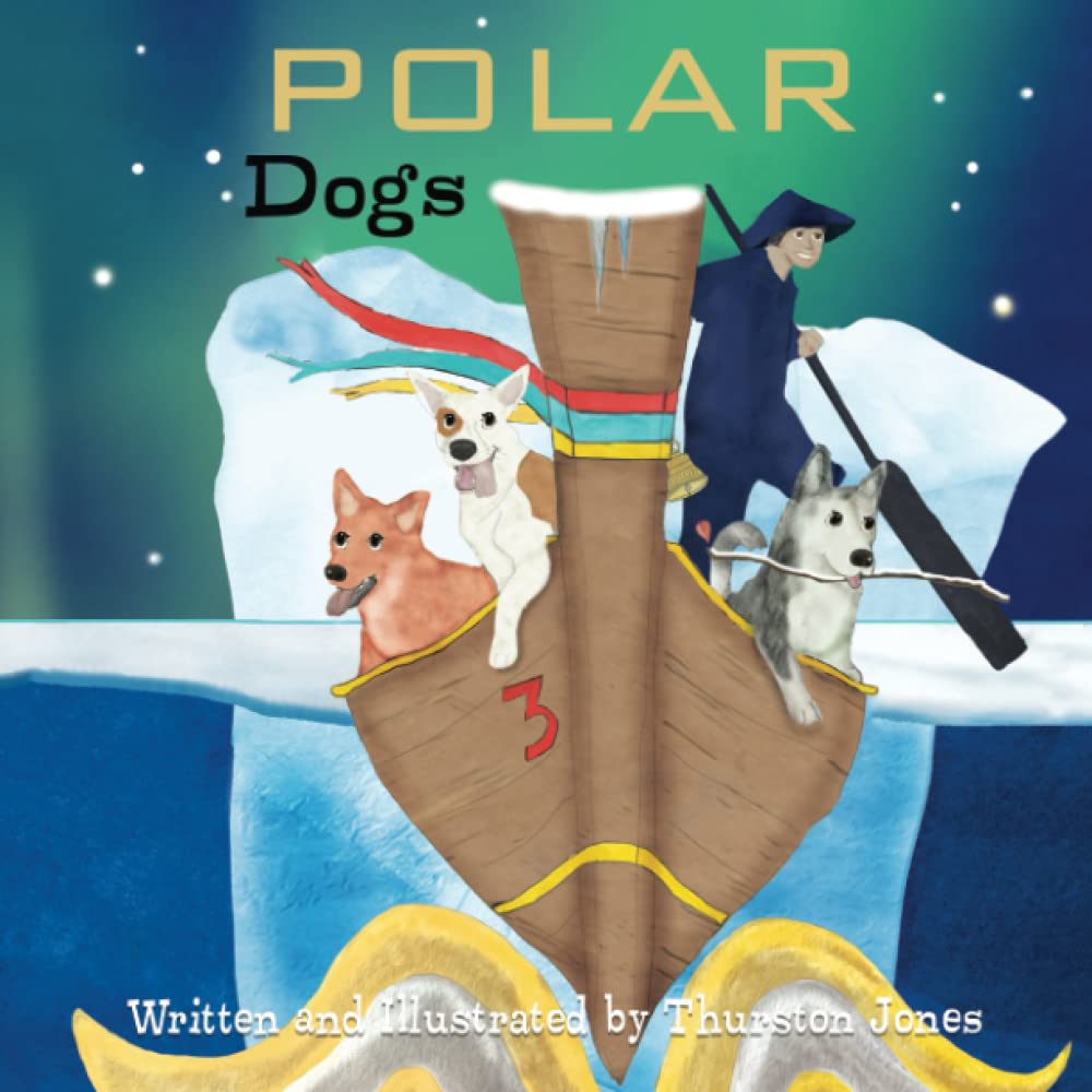 Polar Dogs: Dreams of being on top of the world! (Tales of the Boatman ...