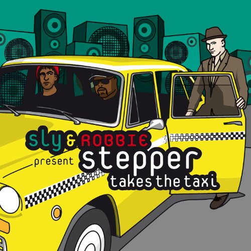 Play Sly & Robbie Present Stepper Takes The Taxi by Stepper + Taxi Gang ...