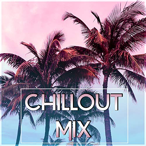 Amazon Music - Chillout CaféのChillout Mix - Loosen Up, Chillex, Cool ...