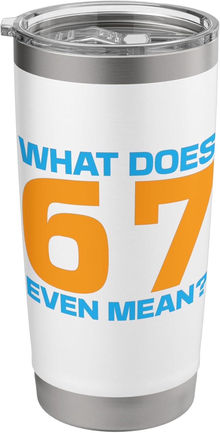 What Does 6 7 Even Mean, Six Seven Gen Z Alpha Meme Stainless Steel ...