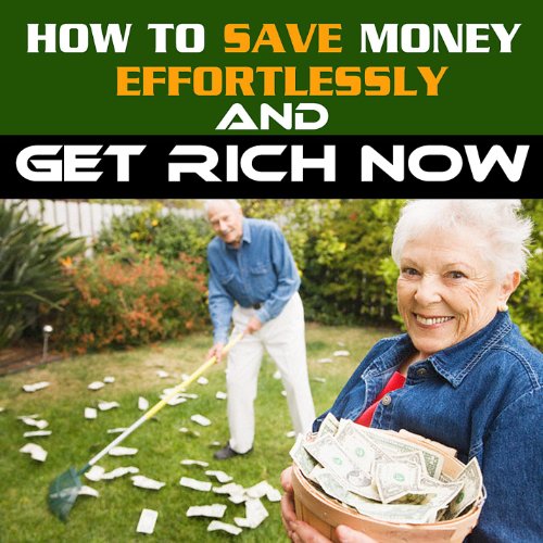 Amazon.com: How to Save Money Effortlessly and Get Rich Now : Financial ...