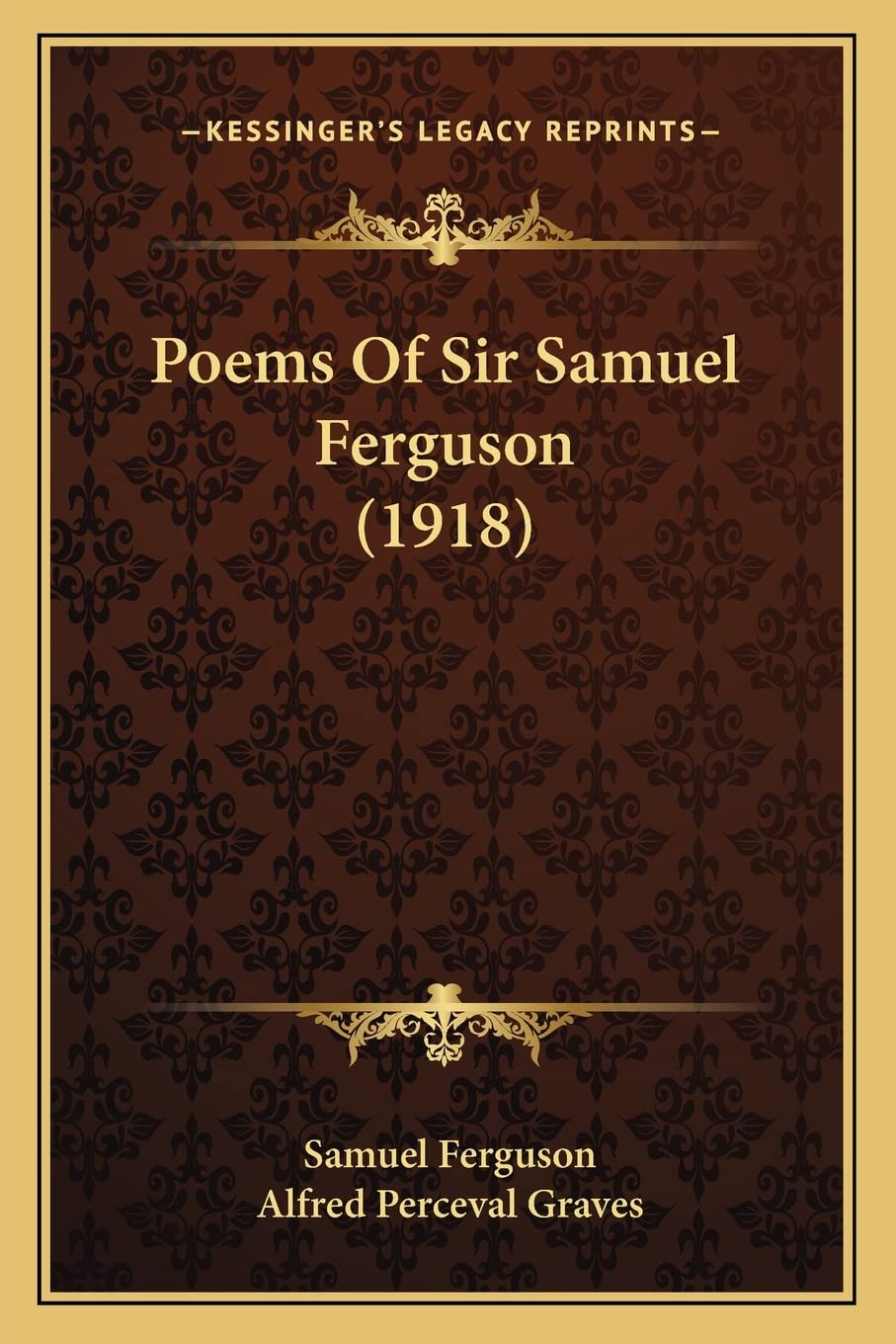 Poems Of Sir Samuel Ferguson (1918): Ferguson, Samuel, Graves, Alfred ...