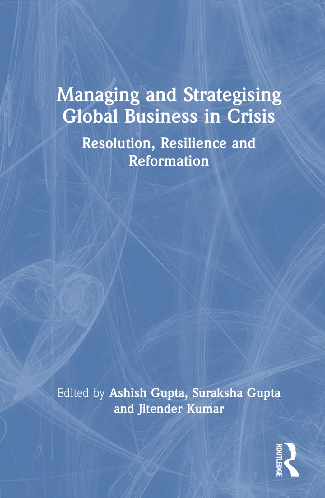 Managing and Strategising Global Business in Crisis: Resolution ...