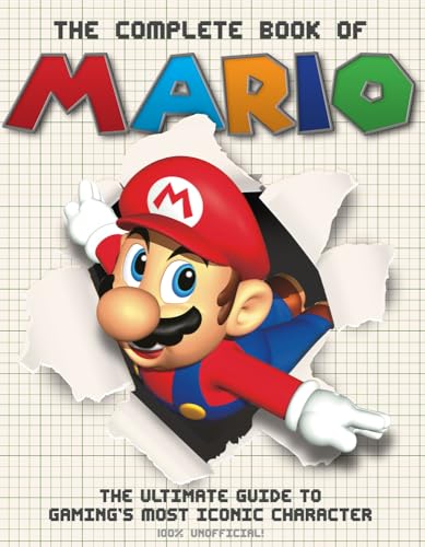 The Complete Book of Mario: The Ultimate Guide to Gaming's Most Iconic ...
