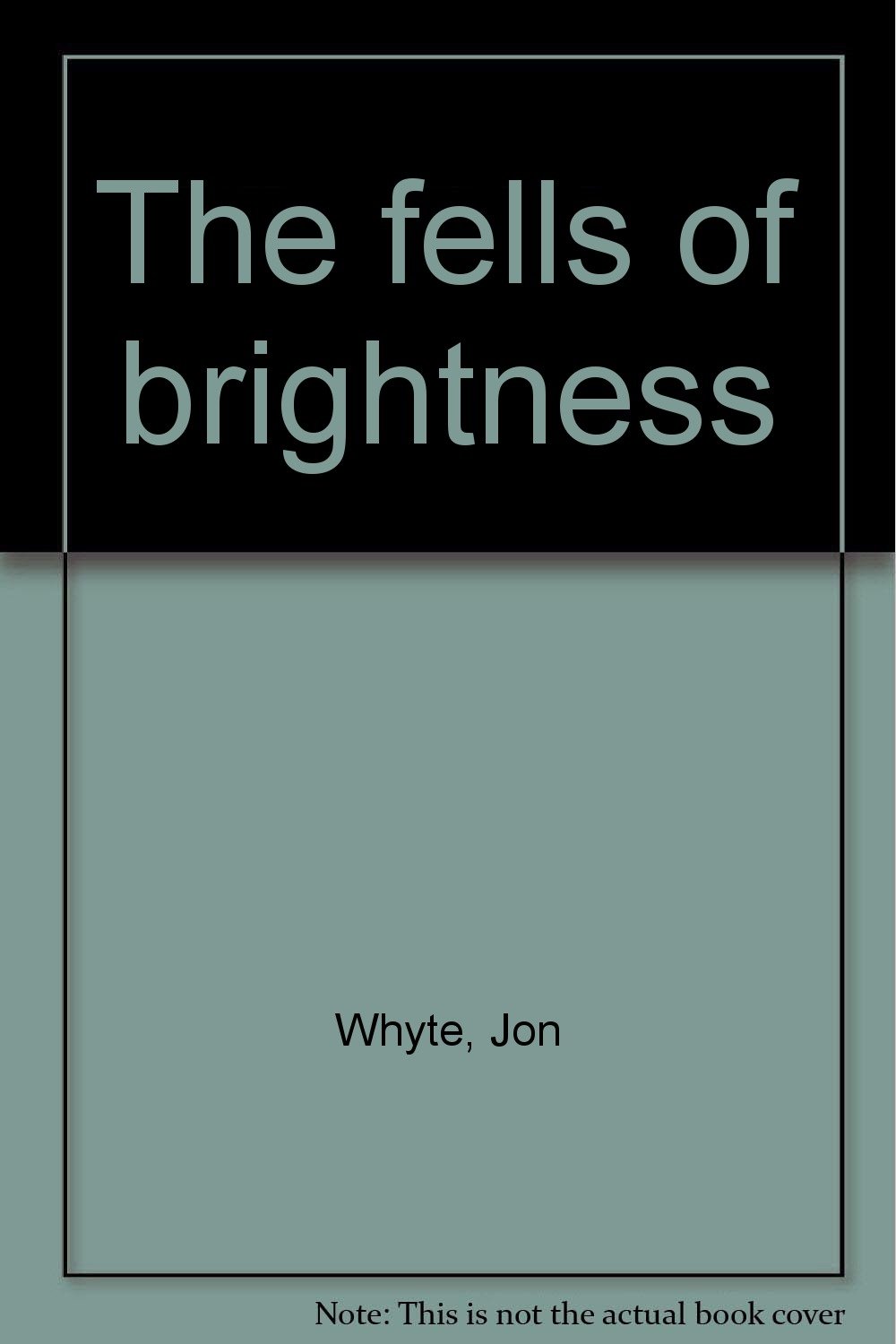 The fells of brightness: Whyte, Jon: 9780919285187: Amazon.com: Books