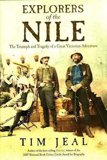 Explorers of the Nile: The Triumph and Tragedy of a Great Victorian ...