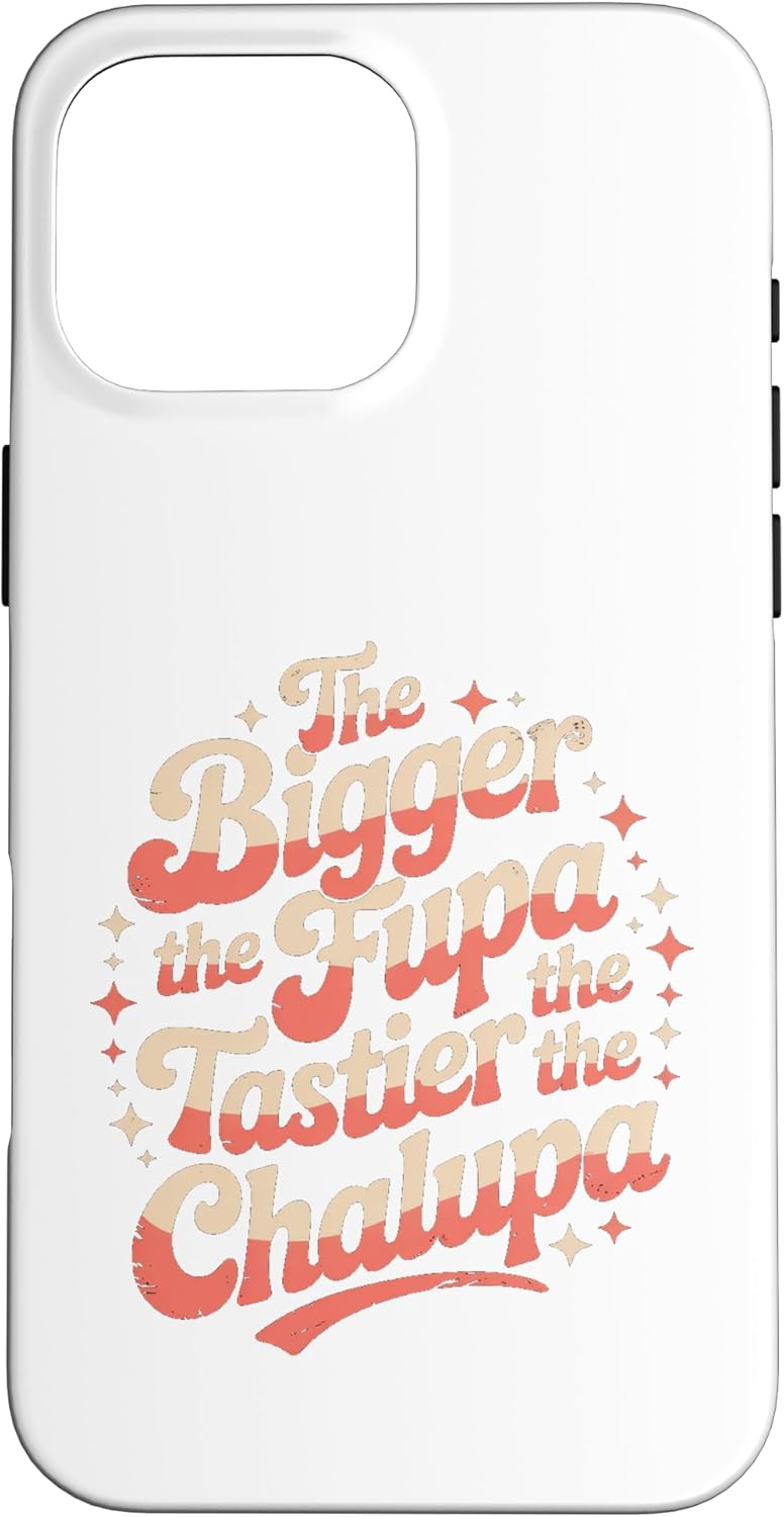 Funny Bigger Fupa Tastier Chalupa Humor Saying Joke Spanish Case for ...