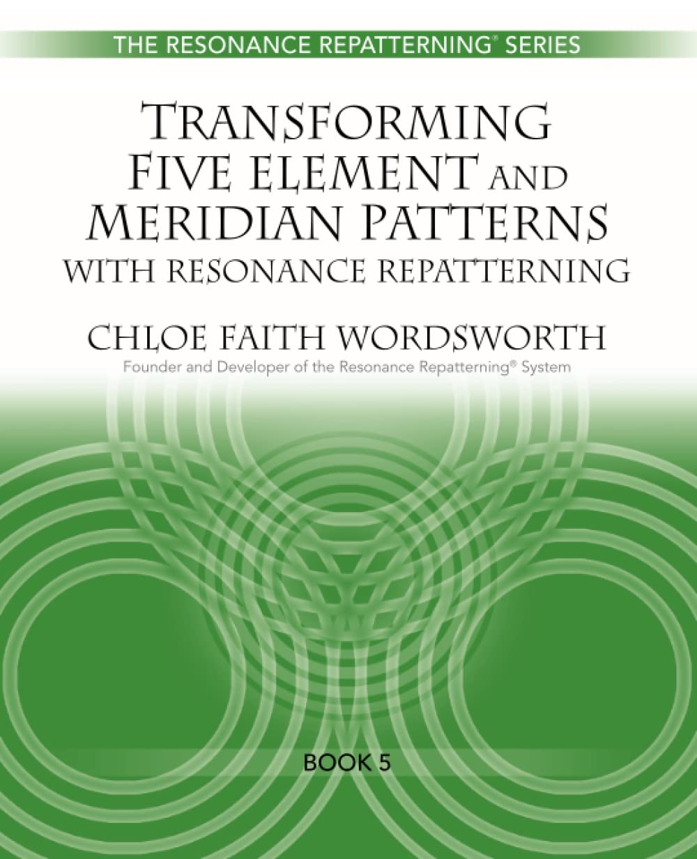 Transforming Five Element and Meridian Patterns with Resonance ...