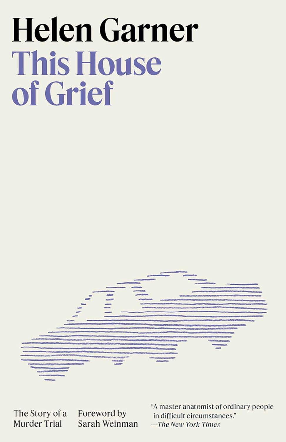 This House of Grief: The Story of a Murder Trial: Garner, Helen ...