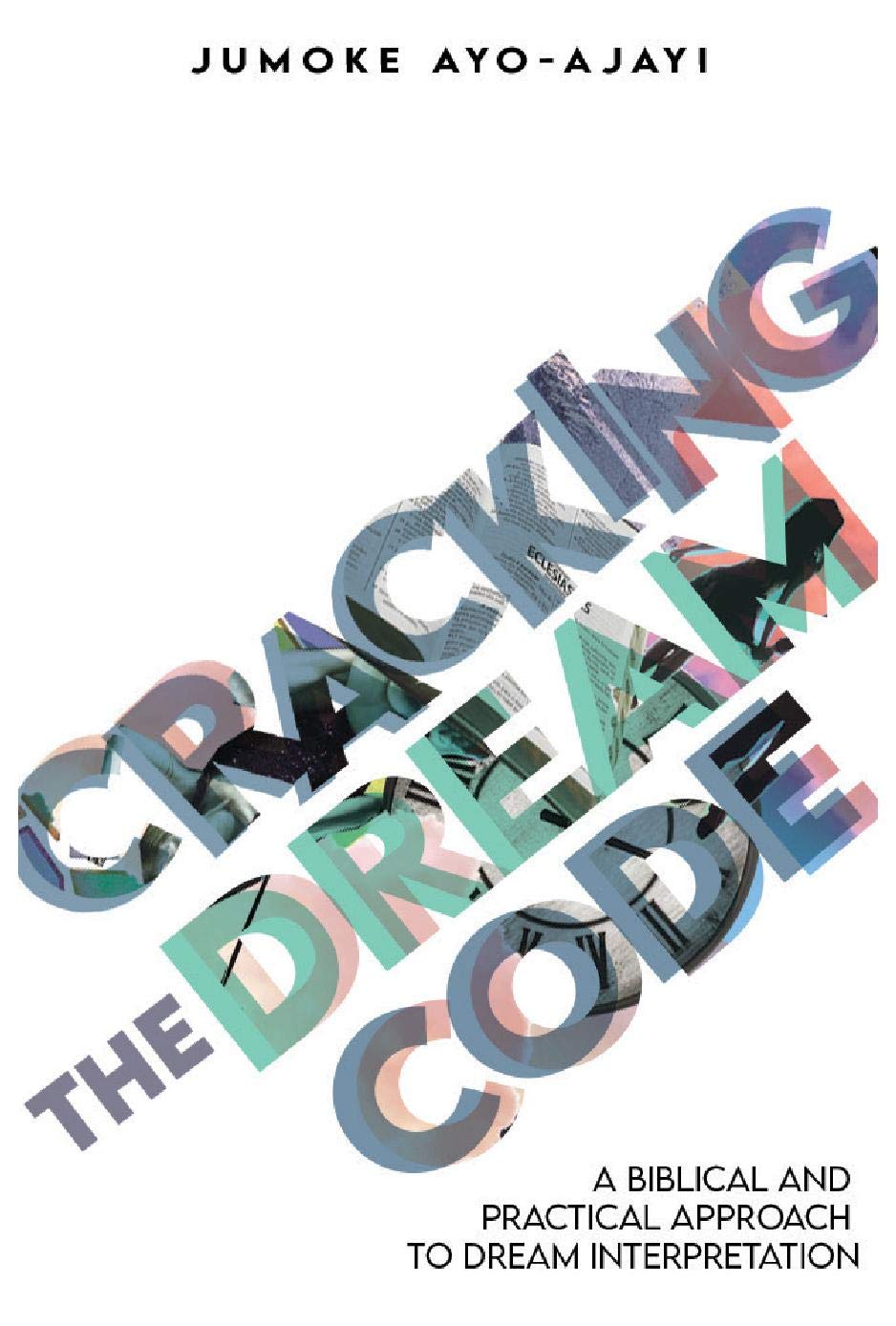 Cracking the Dream Code: A Biblical and Practical Approach to Dream ...