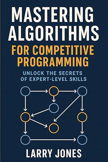 Mastering Algorithms for Competitive Programming: Unlock the Secrets of Expert-Level Skills ...