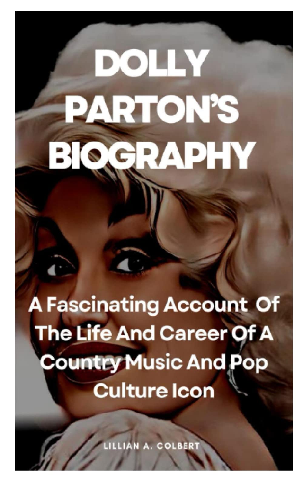 Buy Dolly Parton’s Biography: A Fascinating Account Of The Life And ...